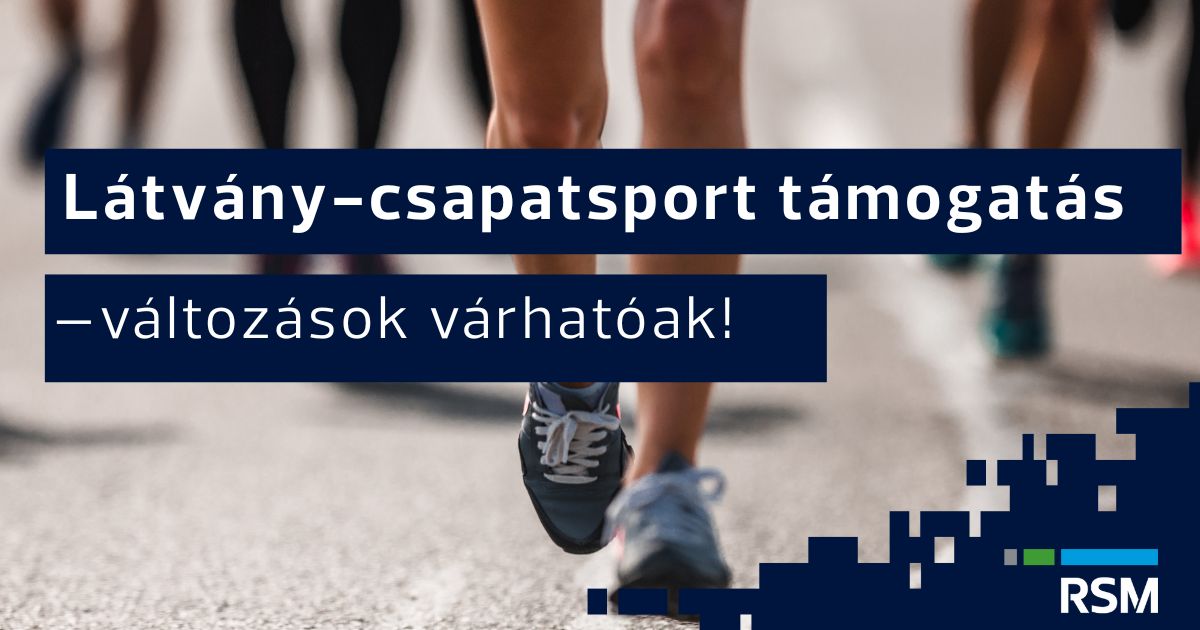 Látvány-csapatsport támogatás – változások várhatóak! | RSM Hungary